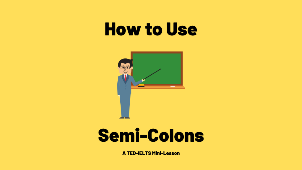 how to use semi-colons - TED IELTS