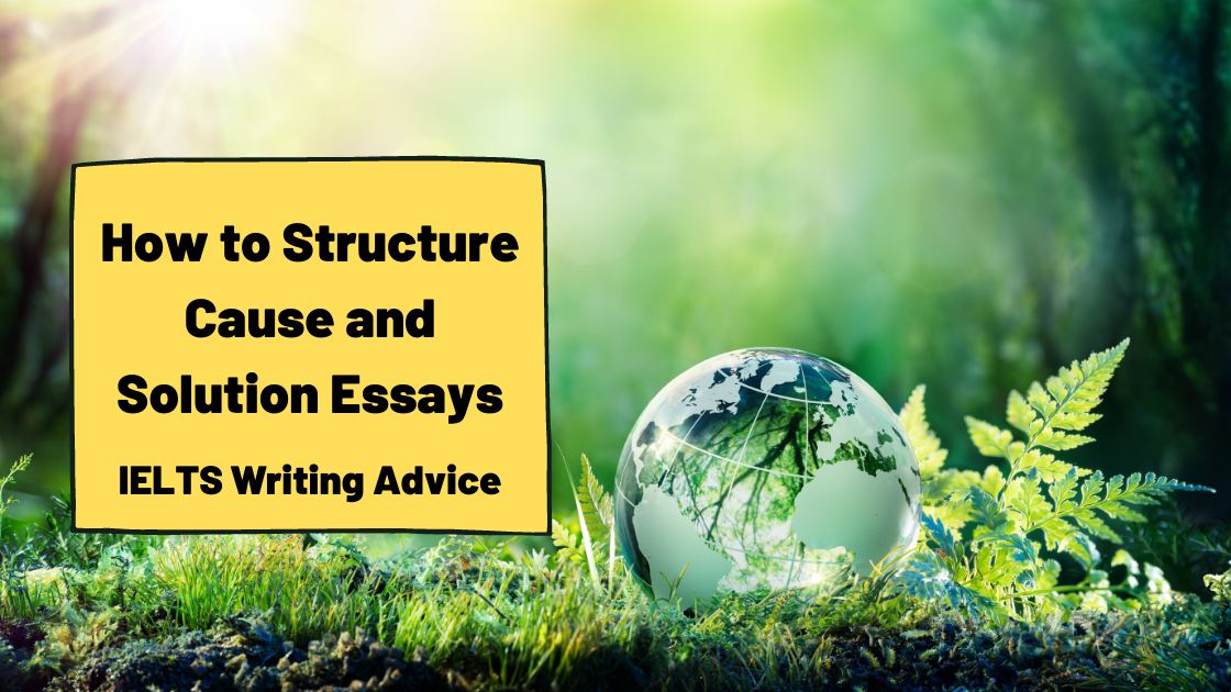 How To Structure A Cause And Solution Essay IELTS Writing Task 2 How To Structure A Cause And Solution Essay IELTS Writing Task 2